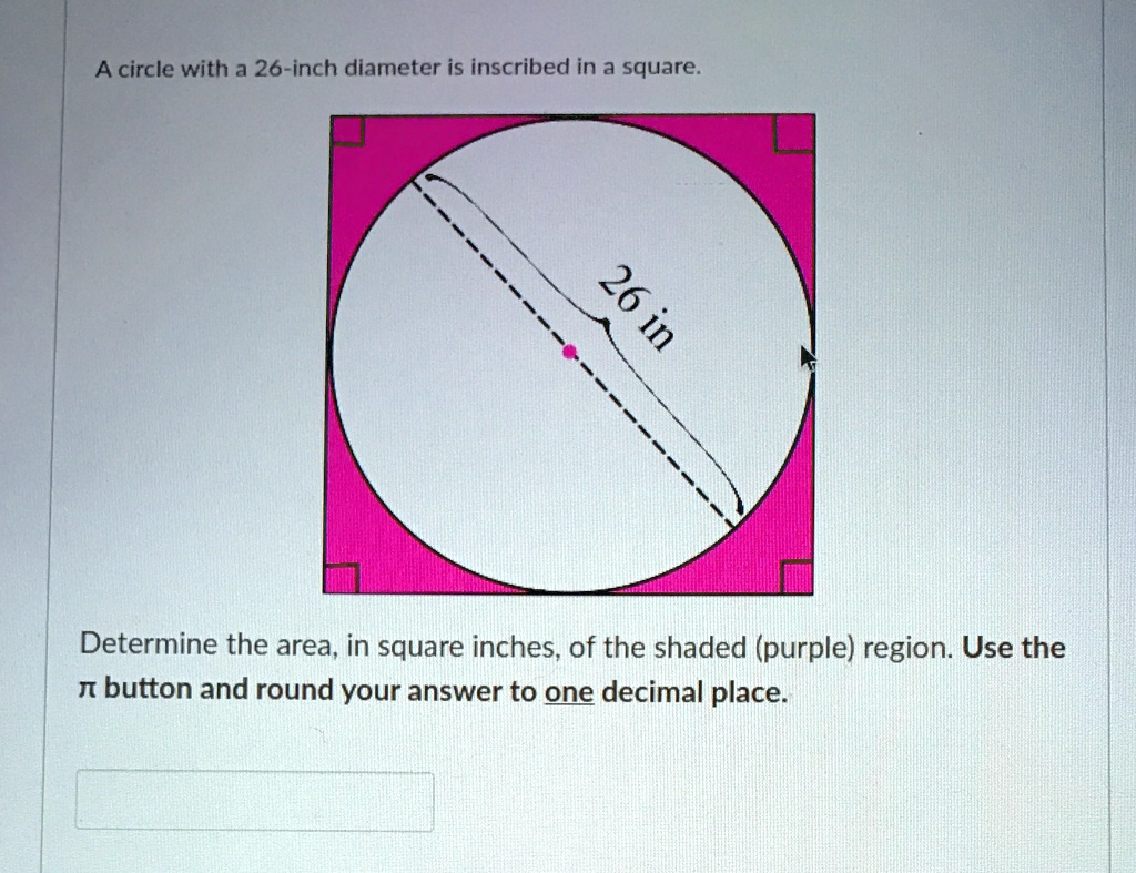 SOLVED: 'A circle with a 26-inch diameter is inscribed in a square ...