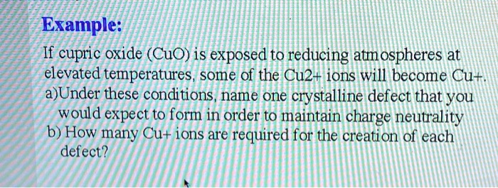 VIDEO solution: If cupric oxide (CuO) is exposed to reducing ...