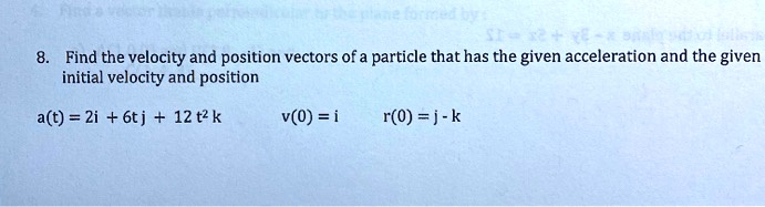 SOLVED: Find the velocity and position vectors of particle that has the given acceleration and ...