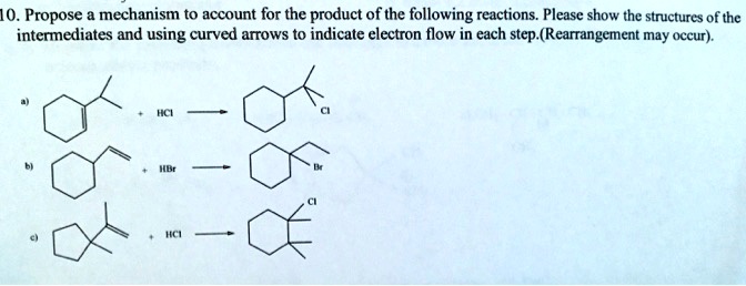 SOLVED: L0. Propose mechanism tO account for the product of the following reactions. Please show ...