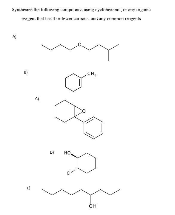 SOLVED: Synthesize the following compounds using cyclohexanol, Or any organic reagent that has ...
