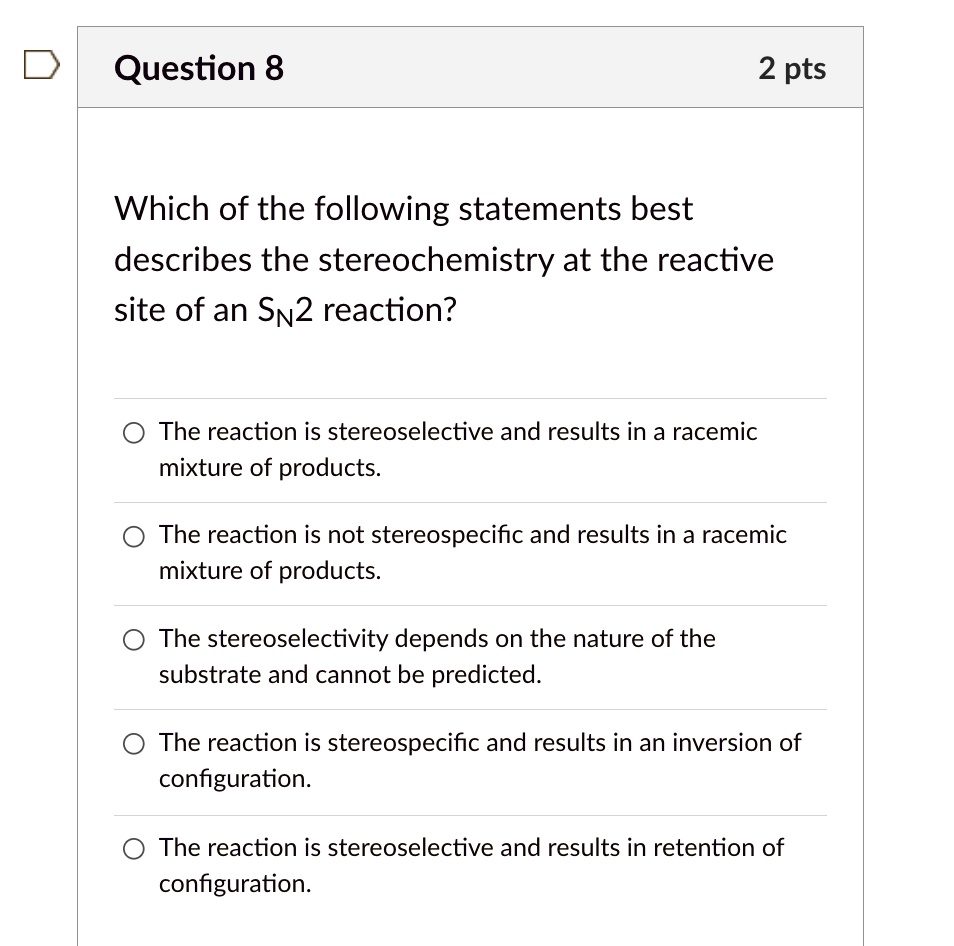 SOLVED: Question 8 2 pts Which of the following statements best describes the stereochemistry at ...