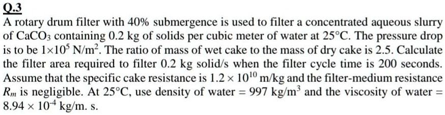 0.3 A rotary drum filter with 40% submergence is used to filter a concentrated aqueous slurry of ...