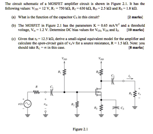 SOLVED: The circuit schematic of a MOSFET amplifier circuit is shown in Figure 2.1. It has the ...