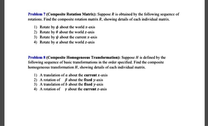 Problem 7 (Composite Rotation Matrix): Suppose R is obtained by the following sequence of ...