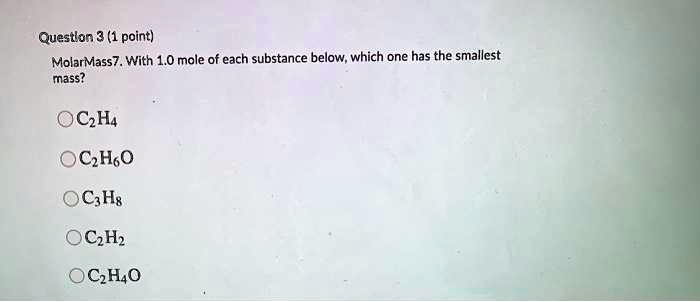 SOLVED: Question 3 (1 point) Molar Mass: With 1.0 mole of each ...