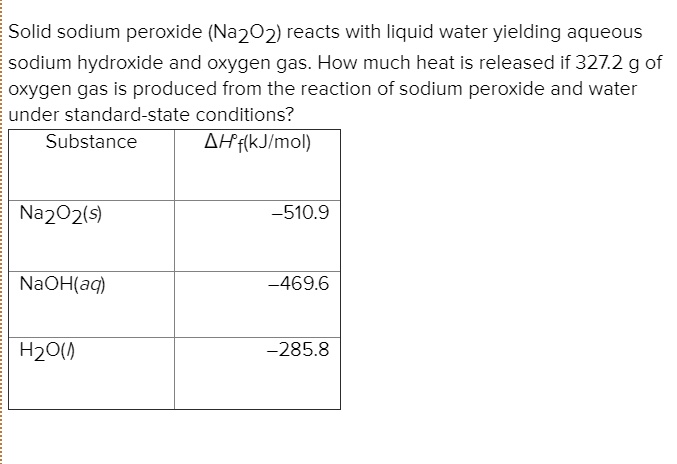 solid sodium peroxide na202 reacts with liquid water yielding aqueous ...