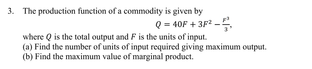 SOLVED: 3 The production function of a commodity is given by 40F + 3F2 ...