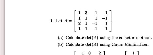 SOLVED: 1. Let 4 = (a) Calculate det(A) using the cofactor method (b ...