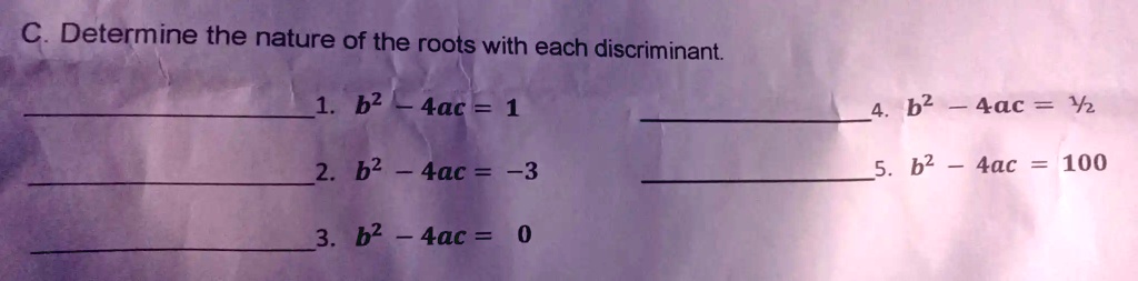 SOLVED: C Determine the nature of the roots with each discriminant b2 ...
