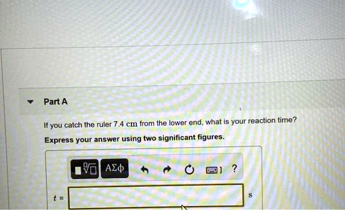 part a if you catch ihe ruler 74 cm from the lower end what is your ...