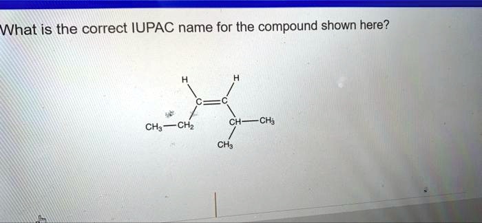 SOLVED: What is the correct IUPAC name for the compound shown here? CH= CHa CHa- CHz CH3