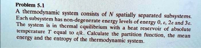 SOLVED: Problem 5.1: A thermodynamic system consists of spatially ...