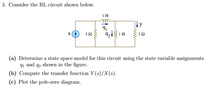3.Consider the RL circuit shown below 1H (a) Determine a state space ...