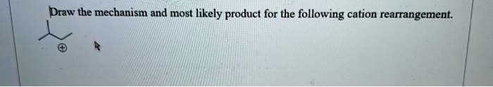 SOLVED: Draw the mechanism and most likely product for the following ...