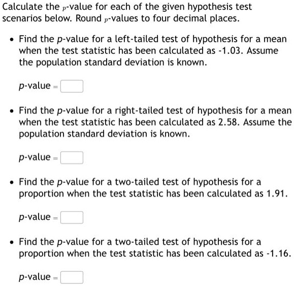 SOLVED: Calculate the p-value for each of the given hypothesis test ...