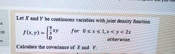 SOLVED: Let X and Y be continuous variables with joint density function f(x,y) = 8 for 0 â‰¤ x â ...