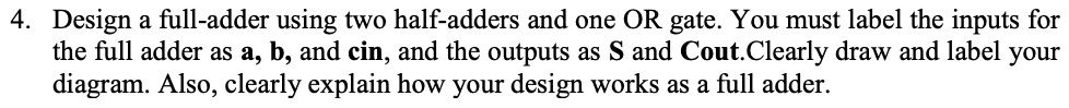 SOLVED: Design a full-adder using two half-adders and one OR gate. You ...
