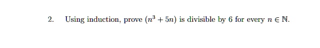 SOLVED: Using - induction prove (n? 5n) is divisible by 6 for every n € N.