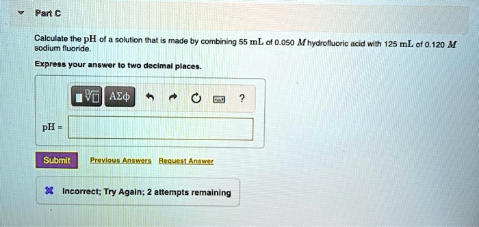 SOLVED:Part C Calculate Ihe pH of solution Ihat made by combining 55 mL of 0.050 M hydrofluoric ...