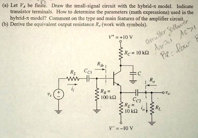 SOLVED: Let V be finite. Draw the small-signal circuit with the hybrid model. Indicate ...