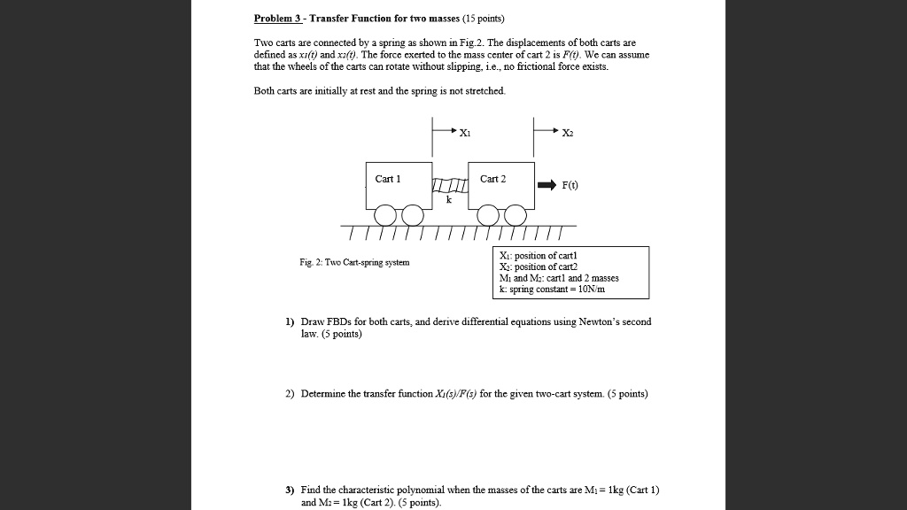 Problem 3 - Transfer Function for two masses (15 points) Two carts are ...