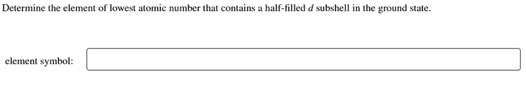 Determine the element of lowest atomic number that contains a half ...