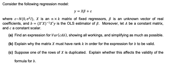 SOLVED:Consider the following regression model: y =XB + â‚¬ where â‚¬~N(O, 621) , X Is a n x k ...