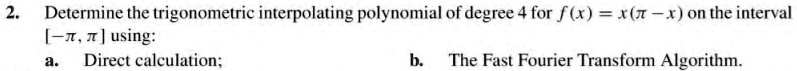 determine the trigonometric interpolating polynomial of degree 4 for f x on the interval i ii ...