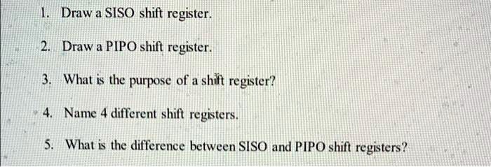 SOLVED: Can someone help me? Draw a SISO shift register. Draw a PIPO ...