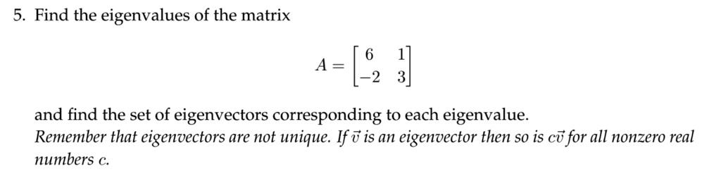 SOLVED: 5. Find the eigenvalues of the matrix 6 A = -2 3 and find the set of eigenvectors ...