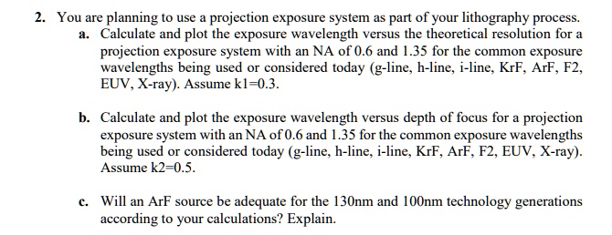 SOLVED: 2. You are planning to use a projection exposure system as part ...
