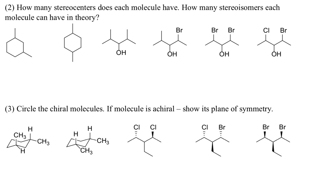 SOLVED: (2) How many stereocenters does each molecule have. How many stereoisomers each molecule ...