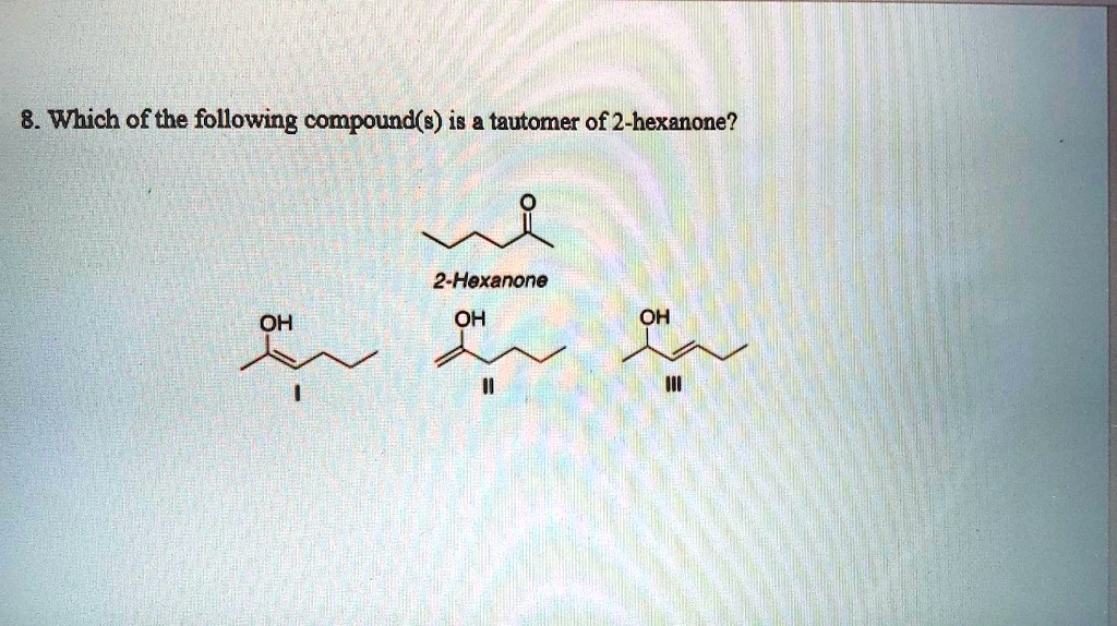 8 which of the following compound6 is tautomer of 2 hexanone 2 hexanone ...