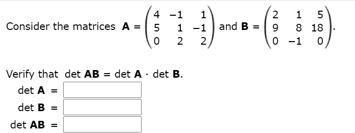 SOLVED: Consider the matrices A and B 8 18 1 Verify that det AB det A ...