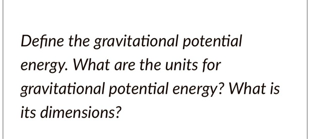 SOLVED: Define the gravitational potential energy: What are the units ...