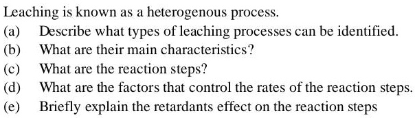 SOLVED: Leaching is known as a heterogenous process (a) Describe what ...
