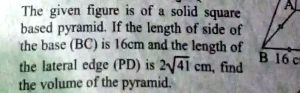 SOLVED: The given figure is of a solid square-based pyramid. If the ...