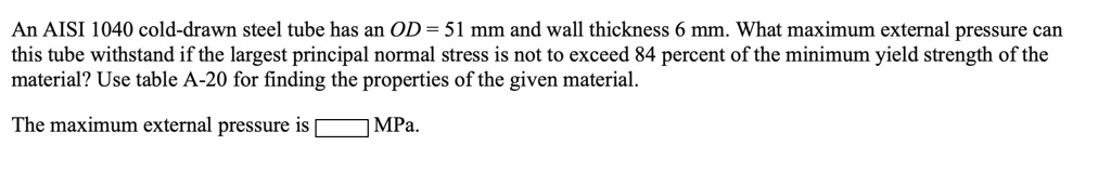SOLVED: An AISI 1040 cold-drawn steel tube has an OD = 51 mm and wall ...