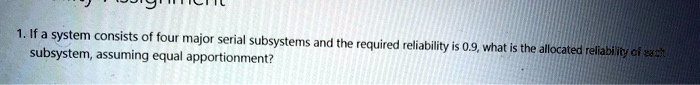 SOLVED: If a system consists of four major serial subsystems and the ...