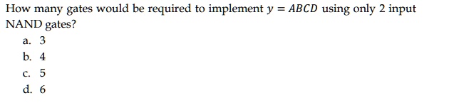 How many gates would be required to implement y = ABCD using only 2 ...