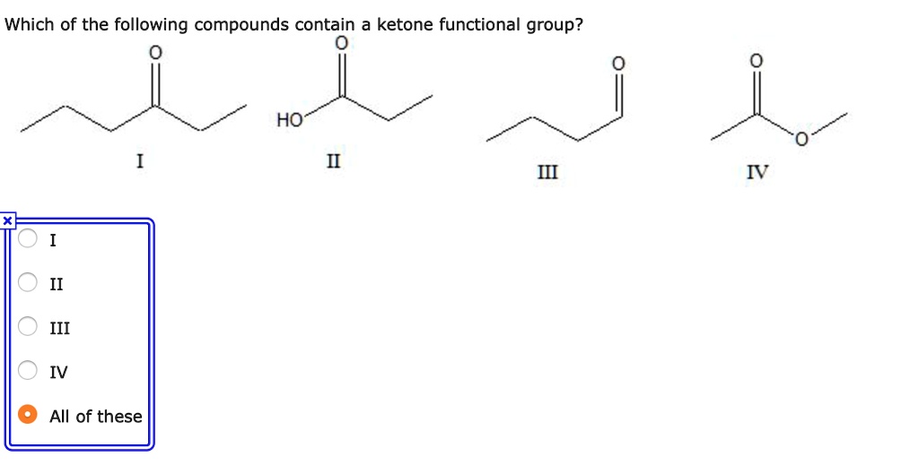 SOLVED: Which of the following compounds contain a ketone functional group? HOS IV III IV All of ...
