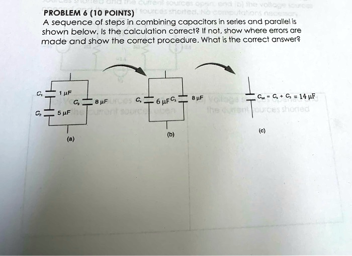 PROBLEM 6 (10 POINTS) A sequence of steps in combining capacitors in series and parallel is ...
