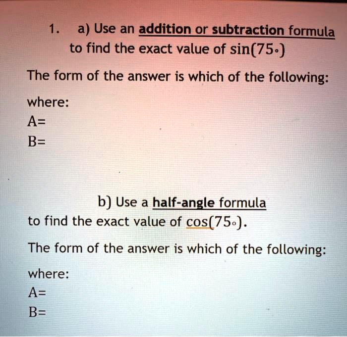 SOLVED: a) Use an addition or subtraction formula to find the exact ...