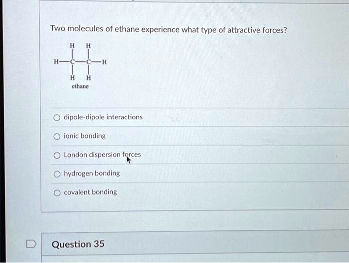 SOLVED: Texts: Two molecules of ethane experience what type of ...
