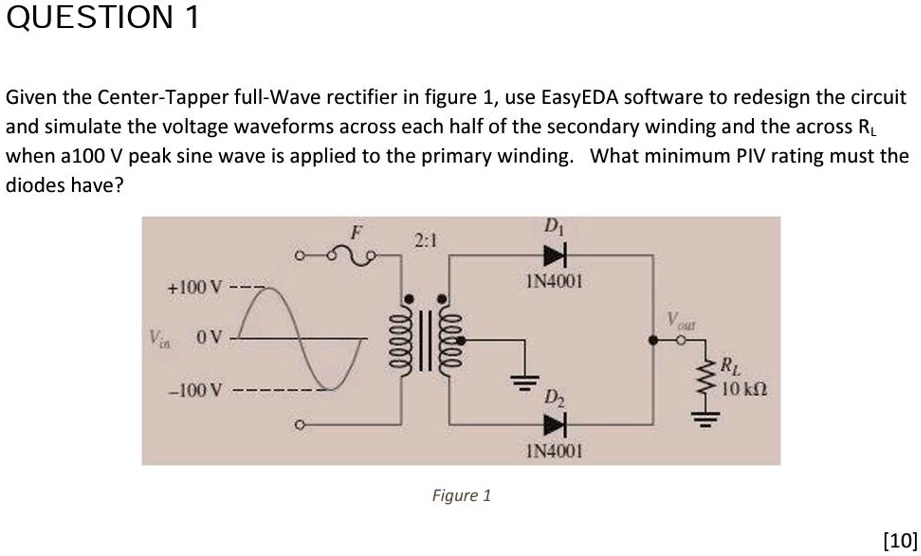 SOLVED: QUESTION1 Given the Center-Tapper full-Wave rectifier in figure 1,use EasyEDA software ...