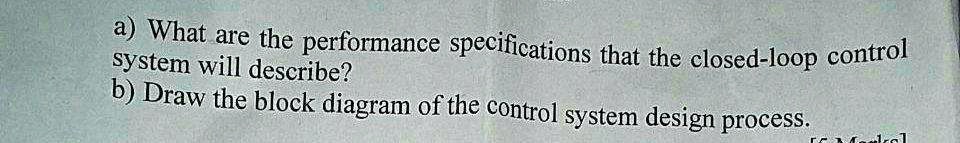 SOLVED: a) What are the performance specifications that the closed-loop control system will ...