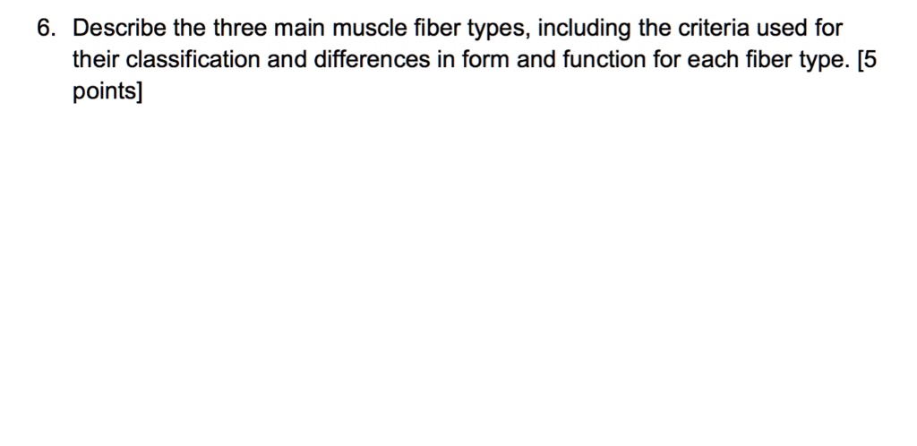 6. Describe the three main muscle fiber types, including the...