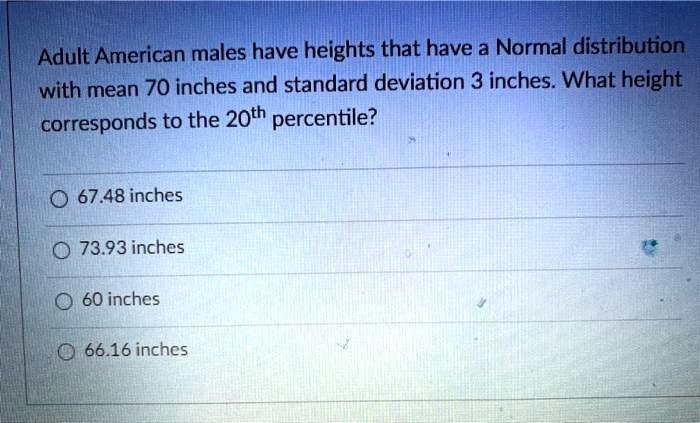 SOLVED: Adult American males have heights that follow a Normal ...