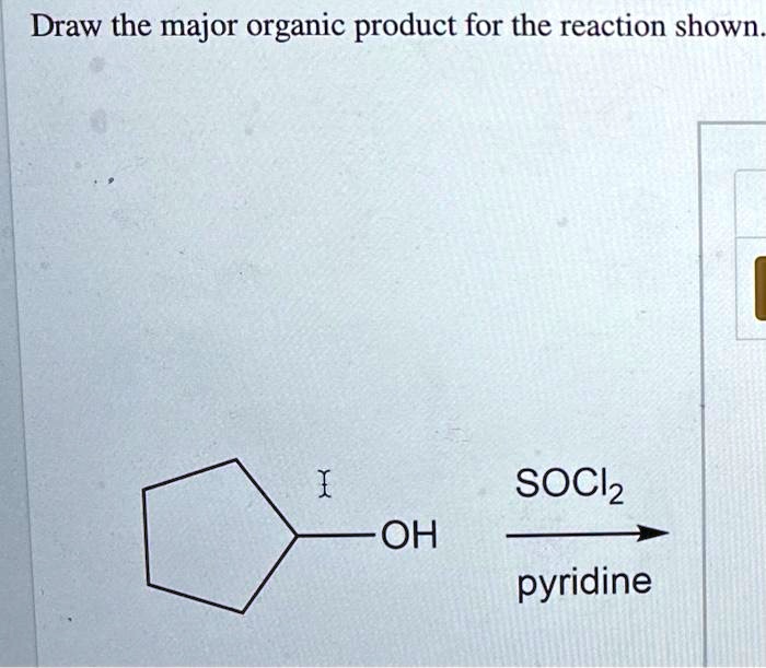 SOLVED: Draw the major organic product for the reaction shown: SOCl2 OH ...